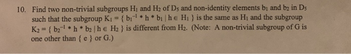 Solved 10. Find two non-trivial subgroups Hi and H2 of Ds | Chegg.com