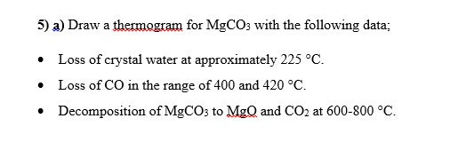 Solved 5) a) Draw a thermogram for MgCO3 with the following | Chegg.com