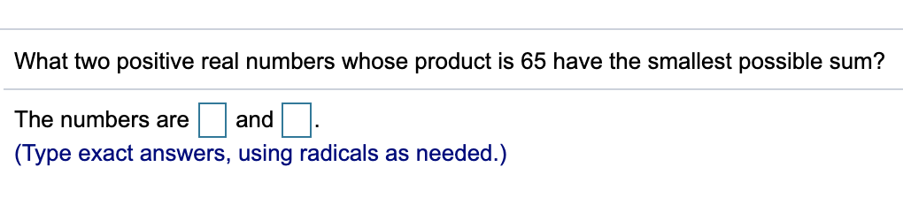 Solved What two positive real numbers whose product is 65 | Chegg.com