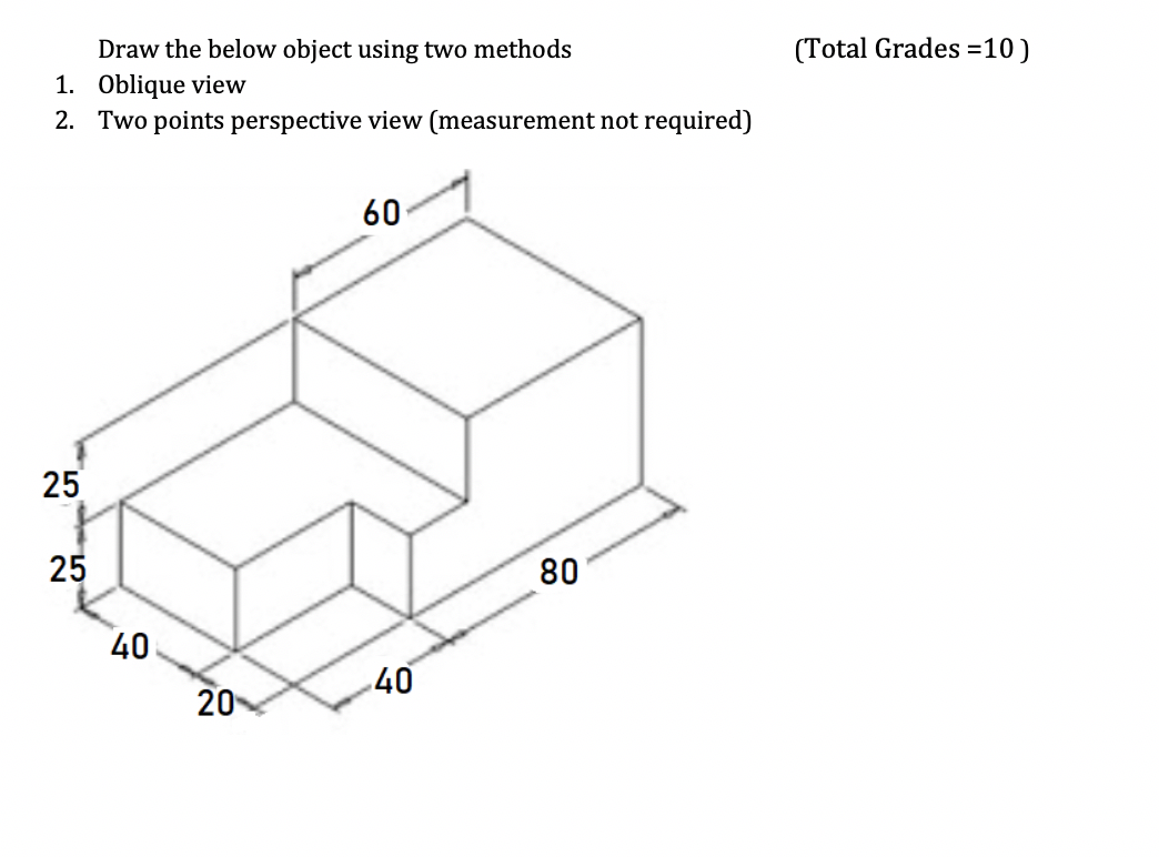 Solved Draw front, front, top and side view Draw oblique and | Chegg.com
