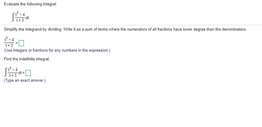Solved Evaluate the following integral. 4 t + 3 -dt Simplify | Chegg.com