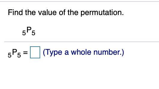 Solved Find the value of the permutation. 5P5(Type a whole | Chegg.com