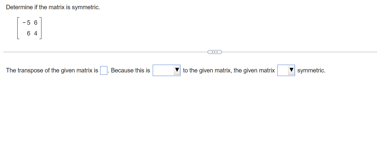 Solved Determine if the matrix is symmetric. [−5664] The | Chegg.com