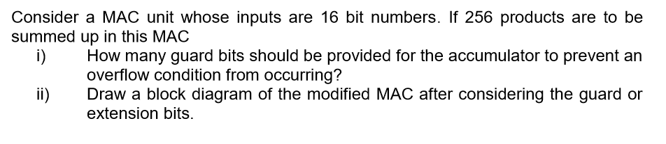 Solved Consider a MAC unit whose inputs are 16 bit numbers. | Chegg.com