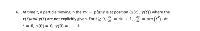 Solved 6. At time t, a particle moving in the xy - plane is | Chegg.com