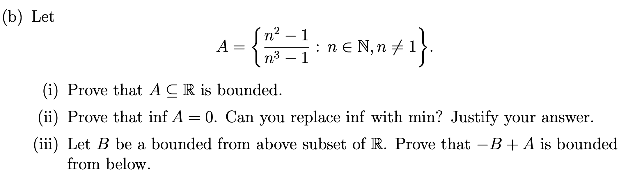 Solved (b) Let A={n3−1n2−1:n∈N,n =1} (i) Prove that A⊆R is | Chegg.com