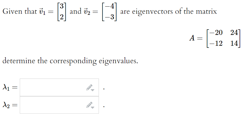 Solved Given that v1=[32] and v2=[−4−3] are eigenvectors of | Chegg.com