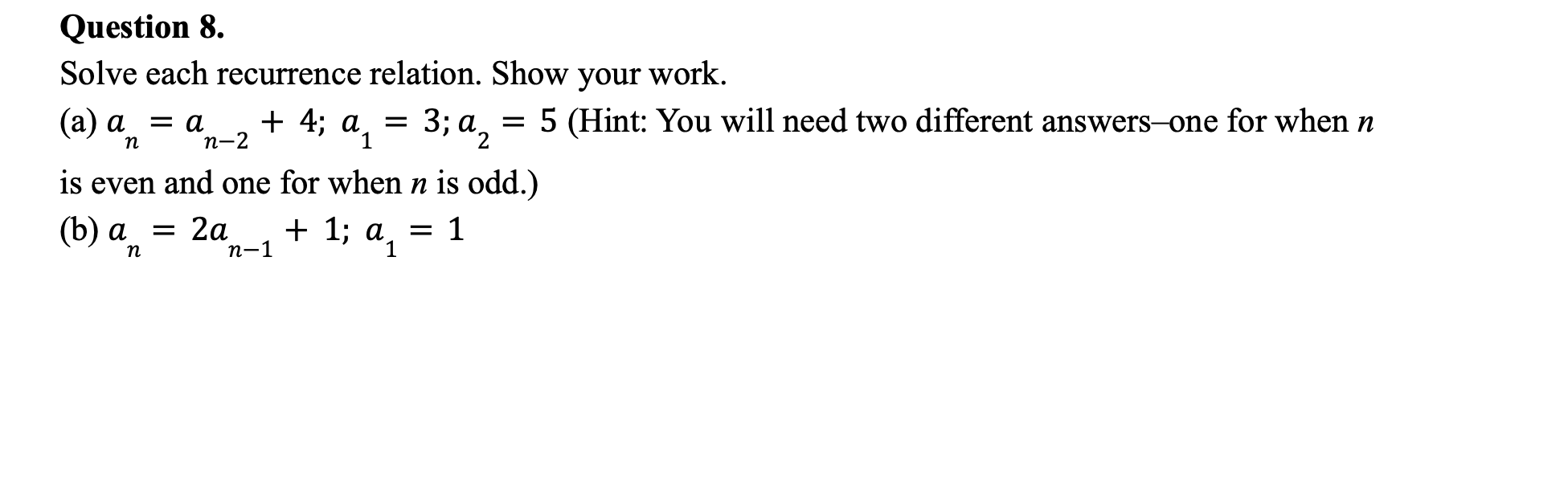 Solved Question 8. Solve each recurrence relation. Show your | Chegg.com
