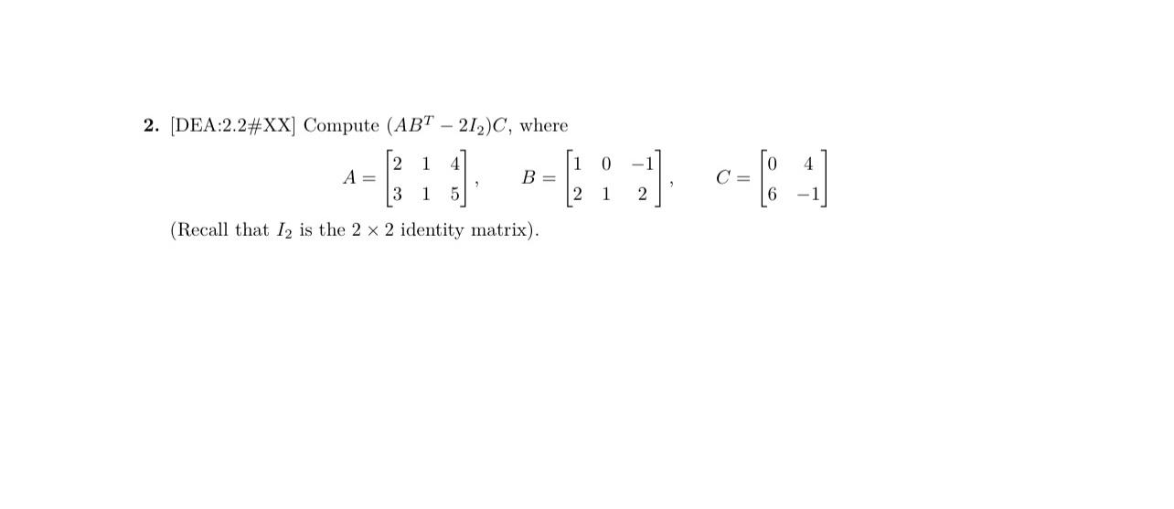 Solved 2. (DEA:2.2#XX] Compute (ABT - 212)C, where 2 1 1 0 4 | Chegg.com