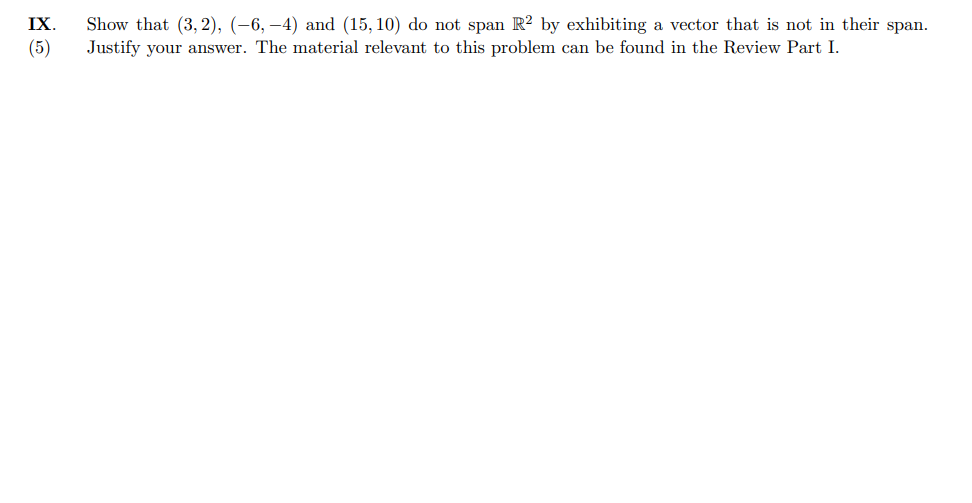 Solved [X. Show that (3,2),(−6,−4) and (15,10) do not span | Chegg.com