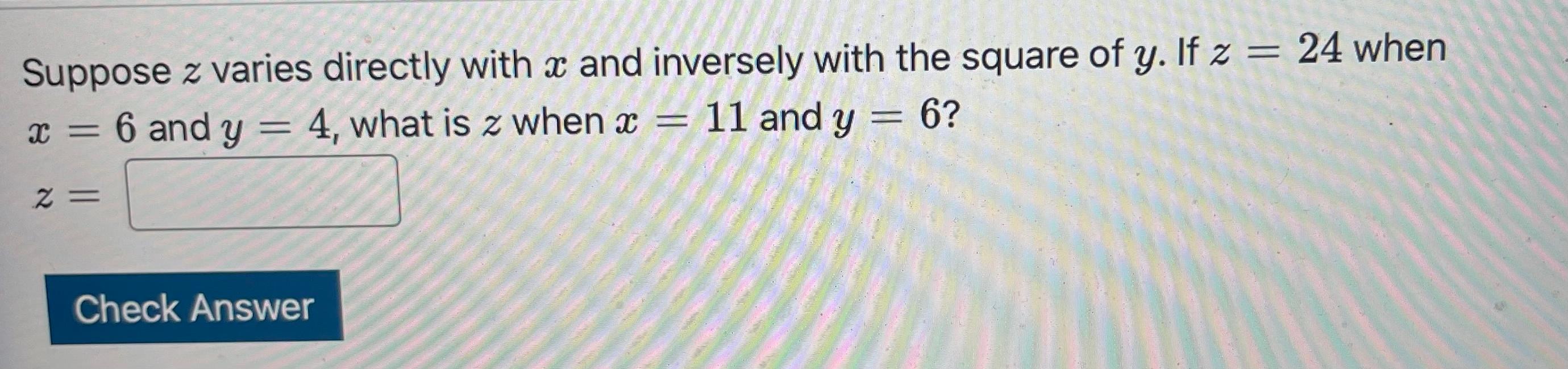 Solved = Suppose z varies directly with x and inversely with | Chegg.com