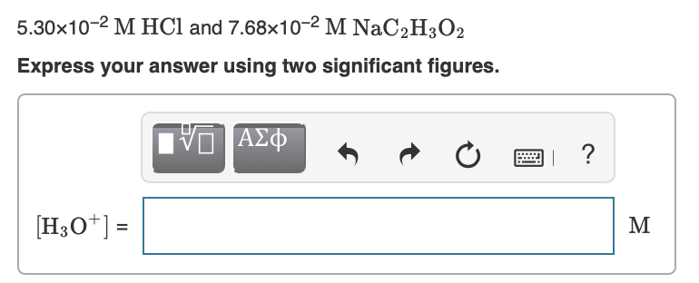 Solved 5.30x10-2 M HCl and 7.68x10-2 M NaC2H3O2 Express your | Chegg.com