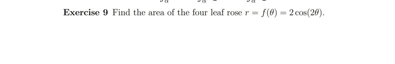Solved Exercise 9 Find the area of the four leaf rose r = | Chegg.com