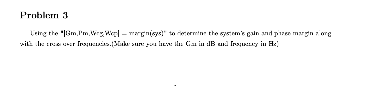 Solved Problem 3 Using the "[Gm,Pm, Wcg, Wcp] margin(sys)" | Chegg.com