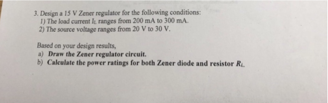 Solved 3. Design a 15 V Zener regulator for the following | Chegg.com