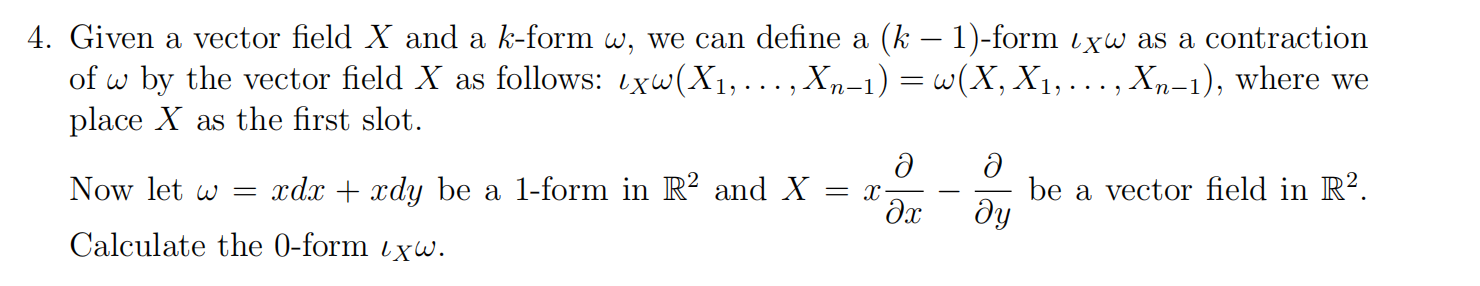 Solved 4. Given a vector field X and a k-form ω, we can | Chegg.com