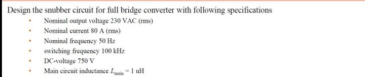 Solved Design the snubber circuit for full bridge converter | Chegg.com