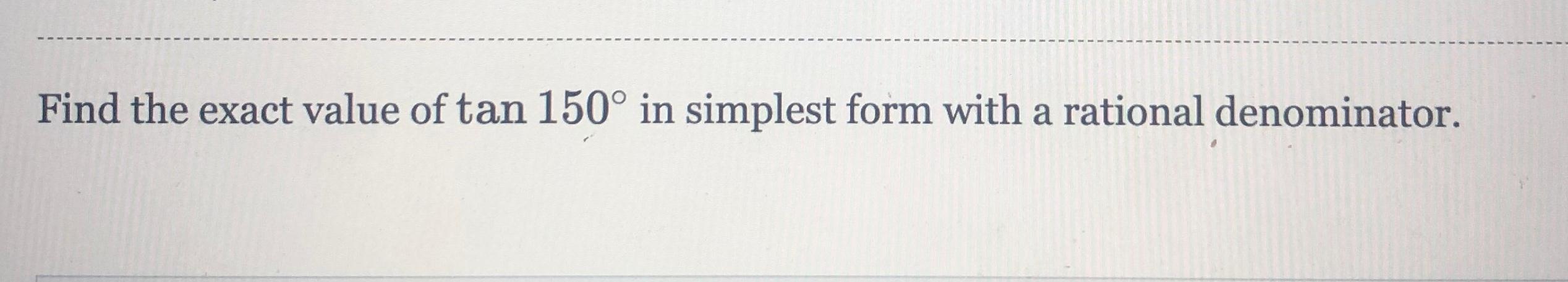 Solved Find the exact value of tan 150° in simplest form | Chegg.com