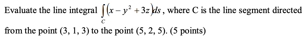 Solved Evaluate the line integral [(x - y2 + 3z ]ds, where C | Chegg.com