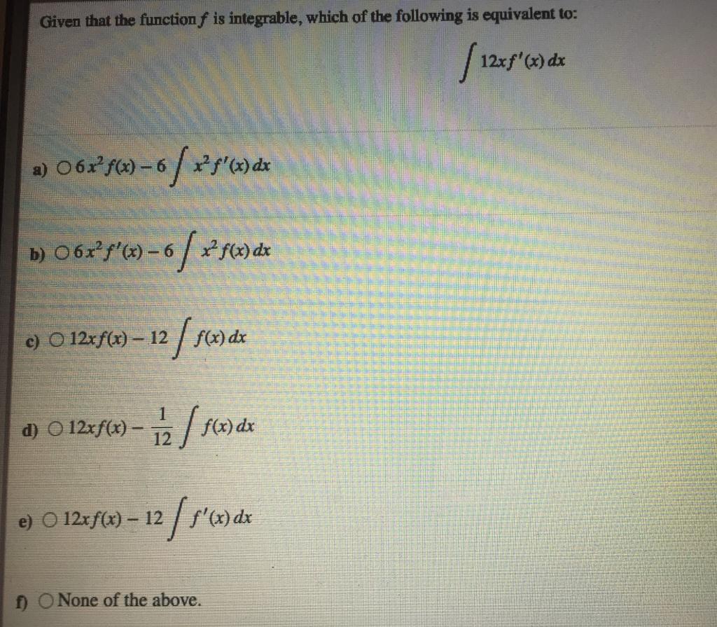 Solved Given that the function f is integrable, which of the | Chegg.com
