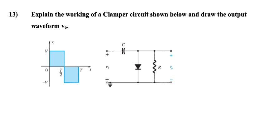Solved 13) Explain the working of a Clamper circuit shown | Chegg.com