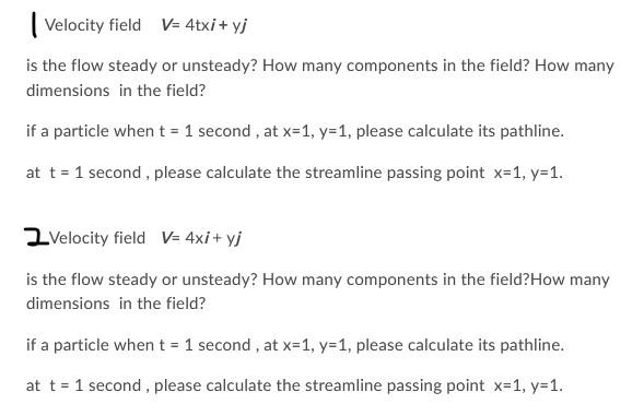 Solved | Velocity field V= 4txi + yj is the flow steady or | Chegg.com
