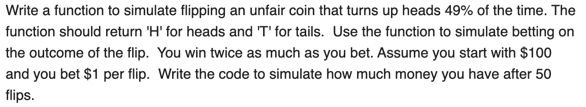 Solved Write a function to simulate flipping an unfair coin | Chegg.com