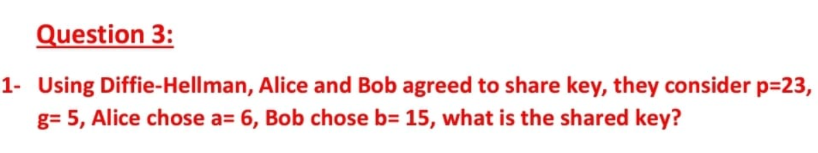 Solved 1- Using Diffie-Hellman, Alice and Bob agreed to | Chegg.com