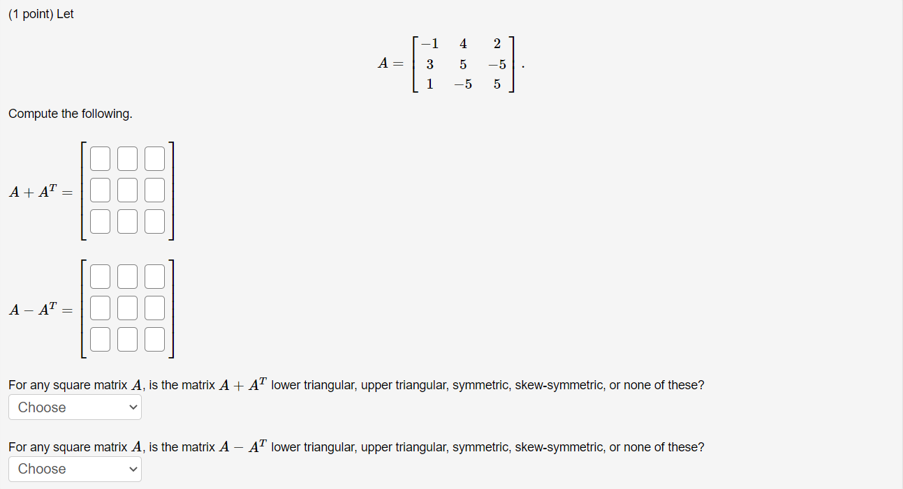 Solved (1 point) Let -1 4 2 A= 3 5 -5 1 -5 5 Compute the | Chegg.com
