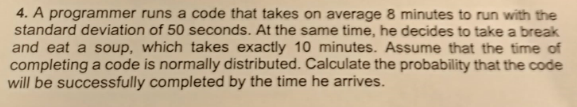 Solved 4. A programmer runs a code that takes on average 8 | Chegg.com