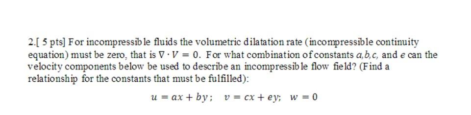 Solved 2.[ 5 pts] For incompressib le fluids the volumetric | Chegg.com