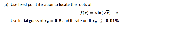 Solved (a) Use fixed point iteration to locate the roots of | Chegg.com