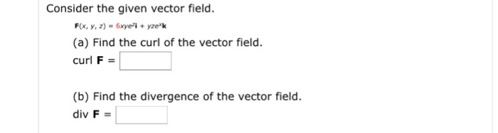 Solved Consider the given vector field. F(x, y, z)-6xyei+yze | Chegg.com