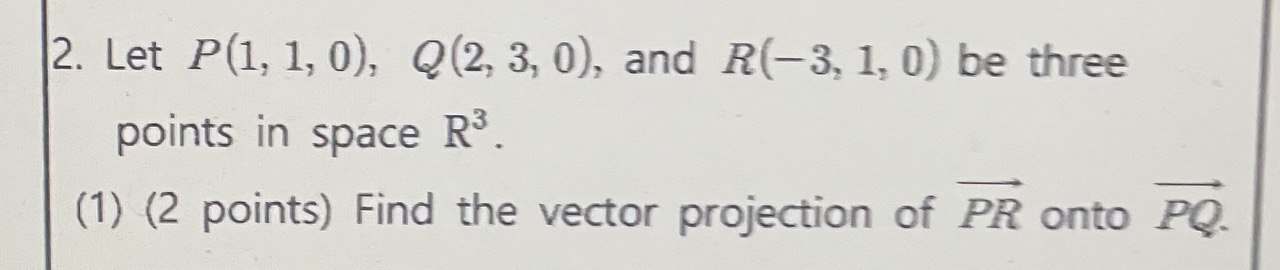 Solved 2. Let P(1,1,0),Q(2,3,0), and R(−3,1,0) be three | Chegg.com