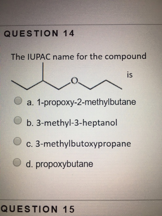 Solved QUESTION 14 The IUPAC name for the compound IS O a. | Chegg.com
