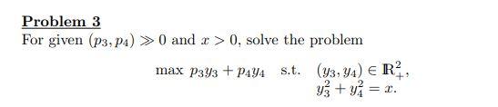 Solved Problem 3 For given (p3,p4)≫0 and x>0, solve the | Chegg.com