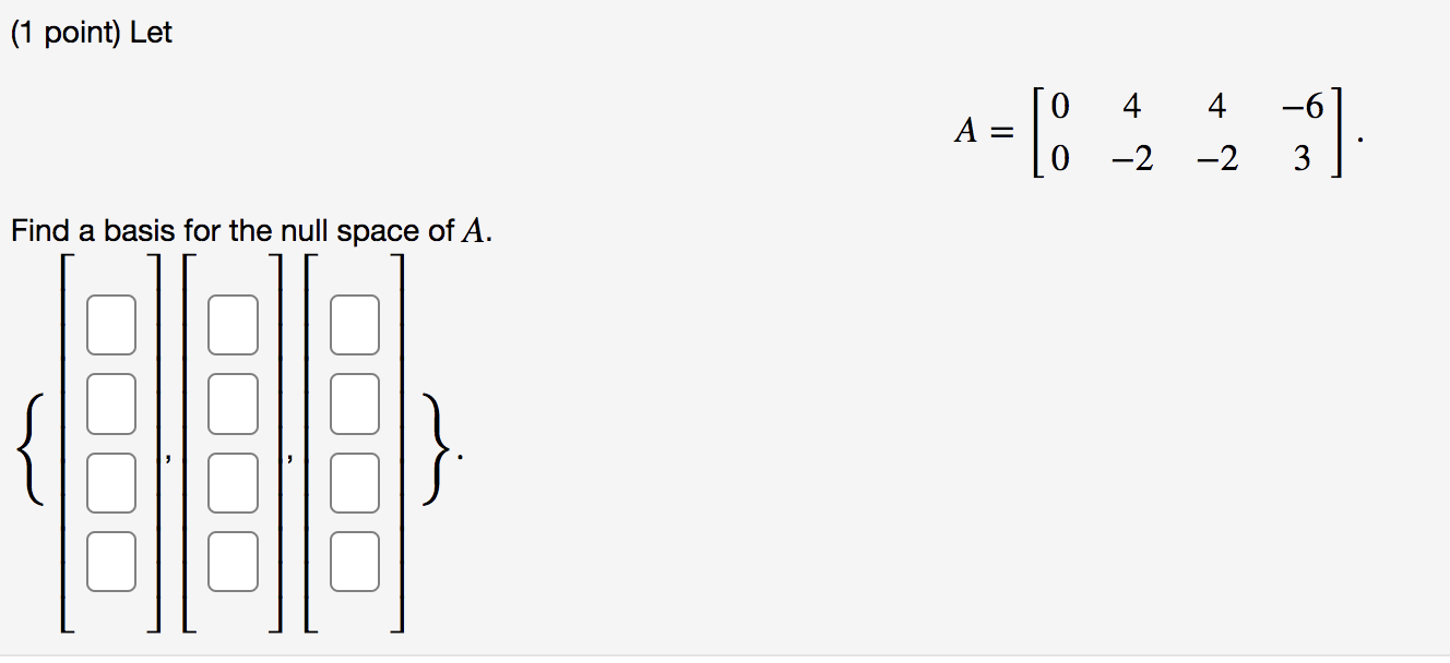 Solved (1 point) Let A=[004−24−2−63] Find a basis for the | Chegg.com