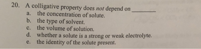 Solved A colligative property does not depend on a. b. c. | Chegg.com