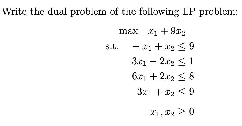 Solved Write the dual problem of the following LP problem: | Chegg.com