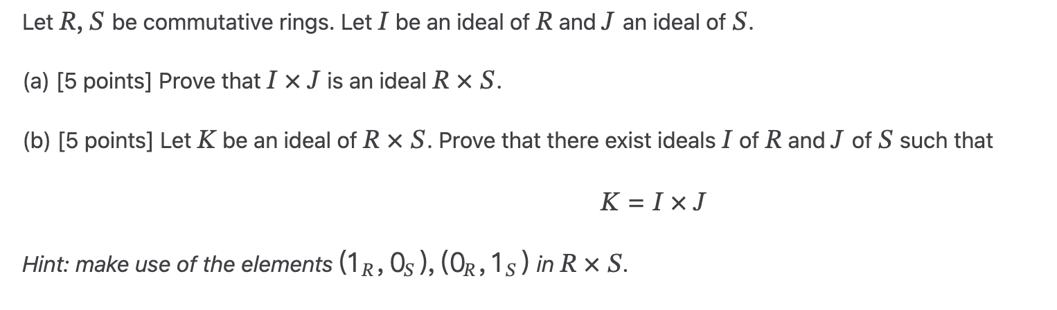 Solved Let R,S be commutative rings. Let I be an ideal of R | Chegg.com Solved Let R,S be commutative rings. Let I be an ideal of R | Chegg.com
