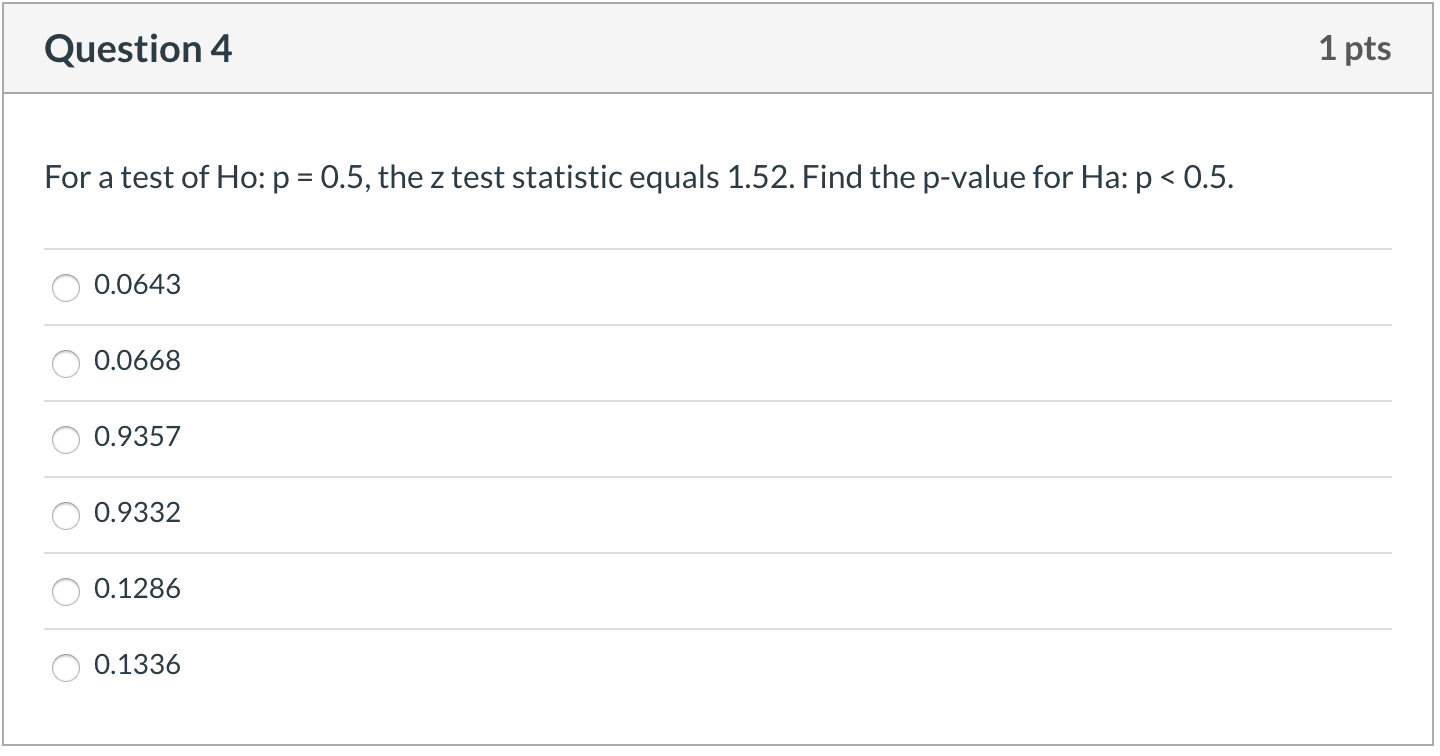 Solved Question 4 1 pts For a test of Ho: p = 0.5, the z | Chegg.com