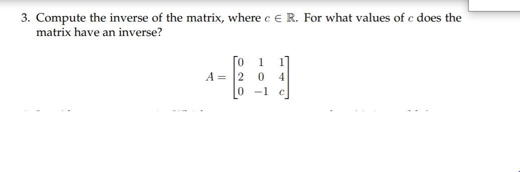 Solved 3. Compute the inverse of the matrix, where c E R. | Chegg.com