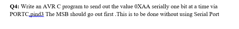Q4: Write an AVR C program to send out the value OXAA | Chegg.com Q4: Write an AVR C program to send out the value OXAA | Chegg.com