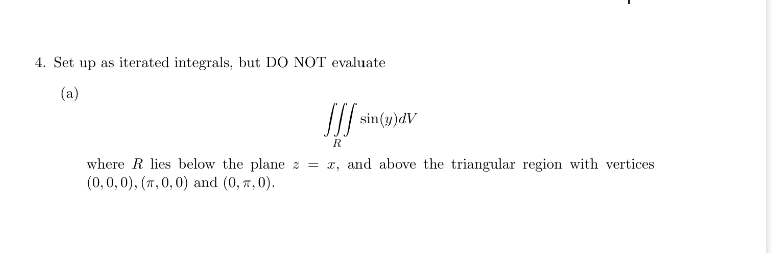 Solved 4. Set up as iterated integrals, but DO NOT evaluate | Chegg.com