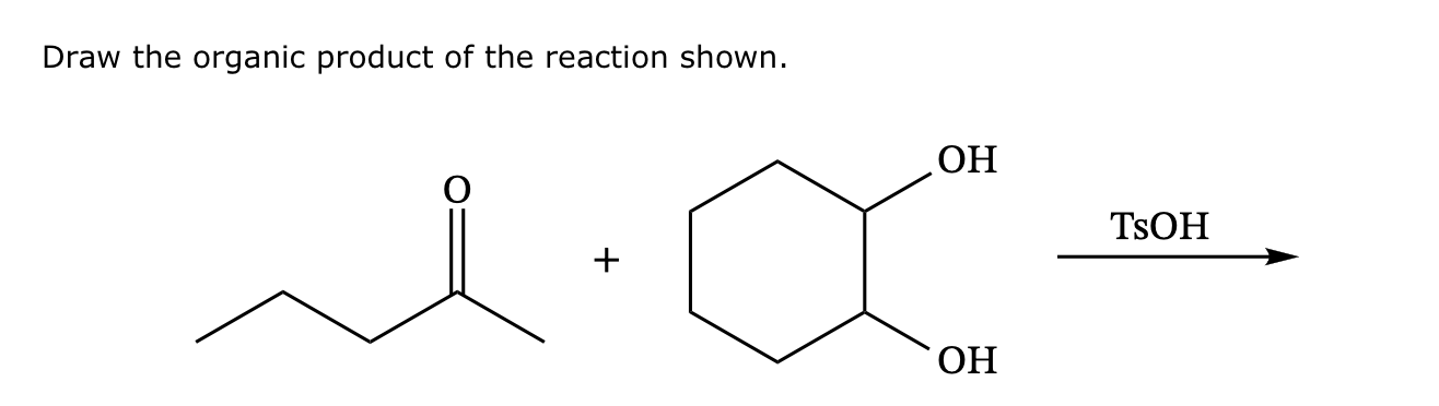 Solved Draw the organic product of the reaction shown. TsOH | Chegg.com