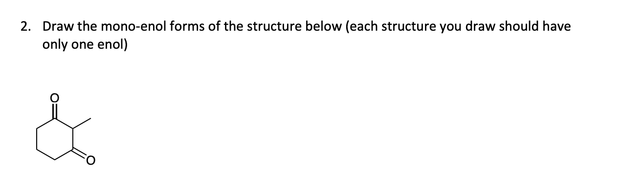 Solved 2. ﻿Draw the mono-enol forms of the structure below | Chegg.com