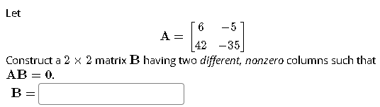 Solved Let A=[642−5−35] Construct a 2×2 matrix B having two | Chegg.com