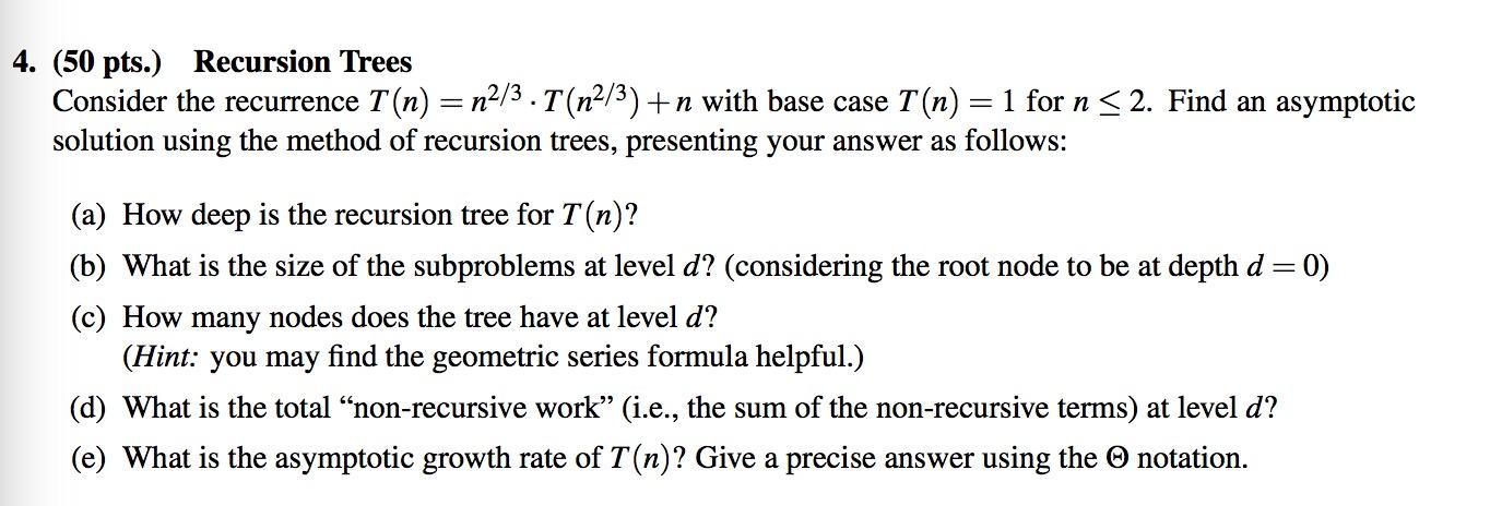 4. (50 pts.) Recursion Trees Consider the recurrence | Chegg.com