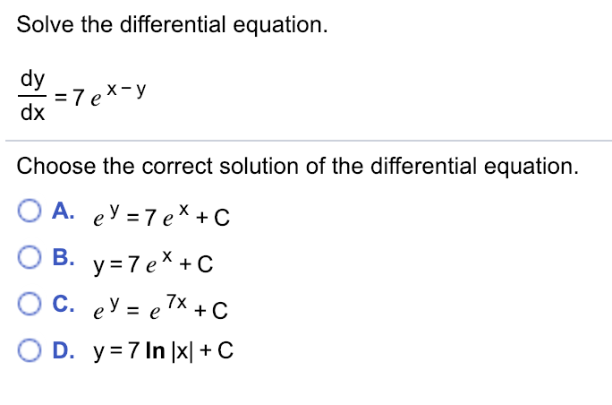 Solved Solve the differential equation. dy =7eX-y dx Choose | Chegg.com