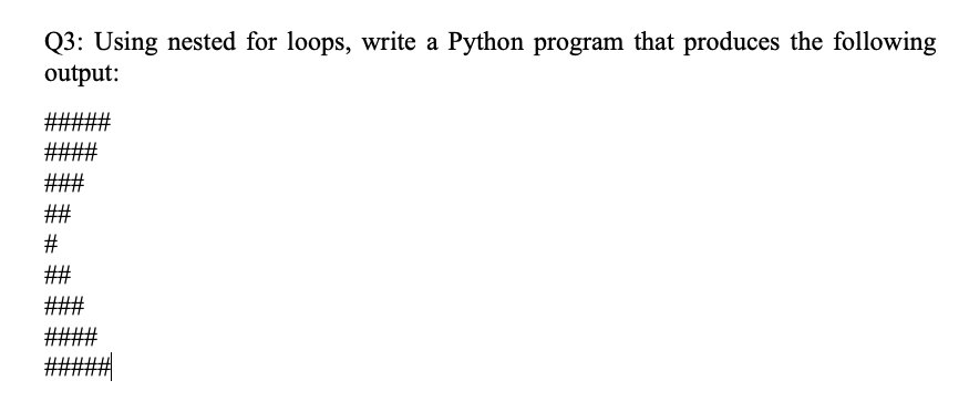 Solved Q3: Using nested for loops, write a Python program | Chegg.com